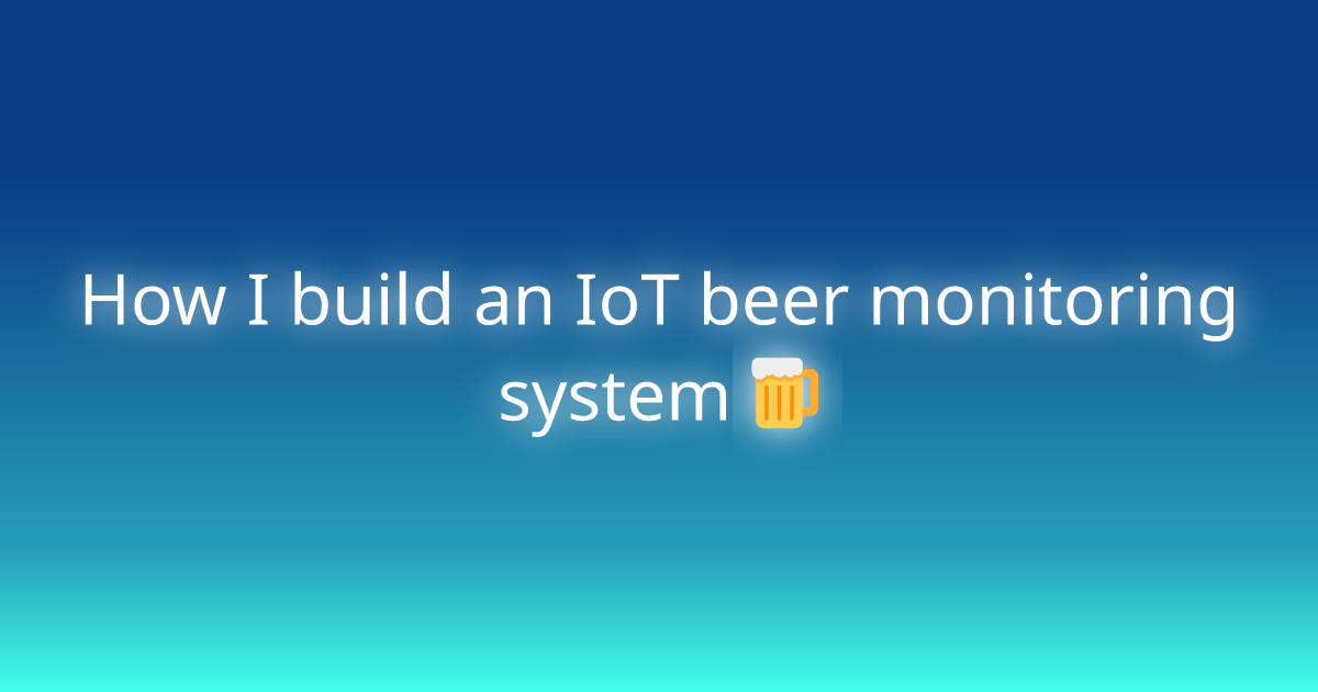 How I build an IoT beer monitoring system 🍺