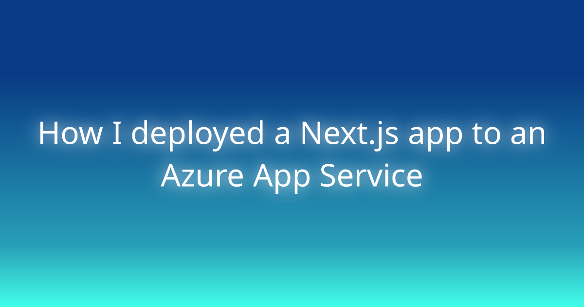 How I Deployed A Nextjs App To An Azure App Service 